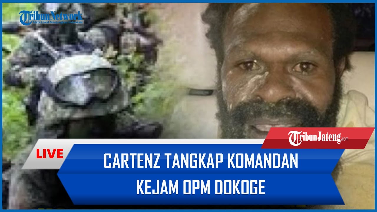 🔴 Cartenz Tangkap Komandan Kejam OPM Dokoge hingga Sosok-sosok Penting ...