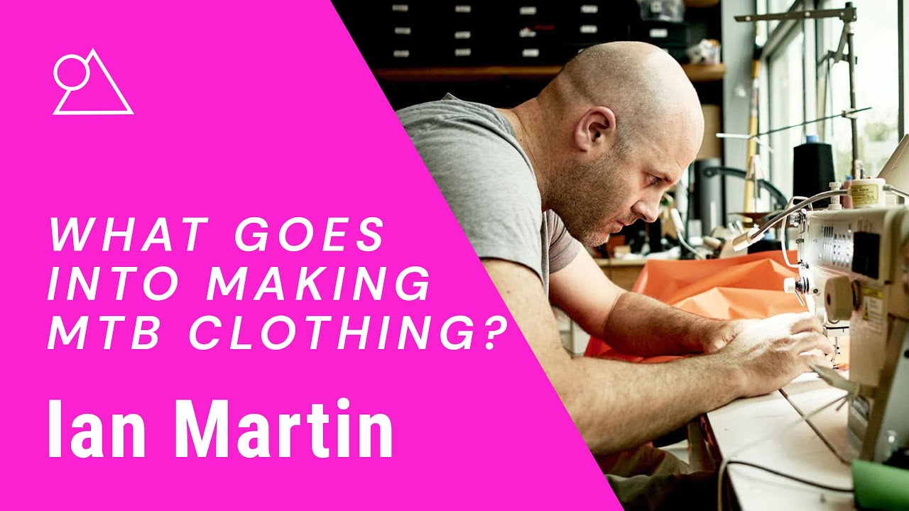 What Goes Into Making Incredible Mountain Bike Clothing? With Ian Martin from 7Mesh - YouTube