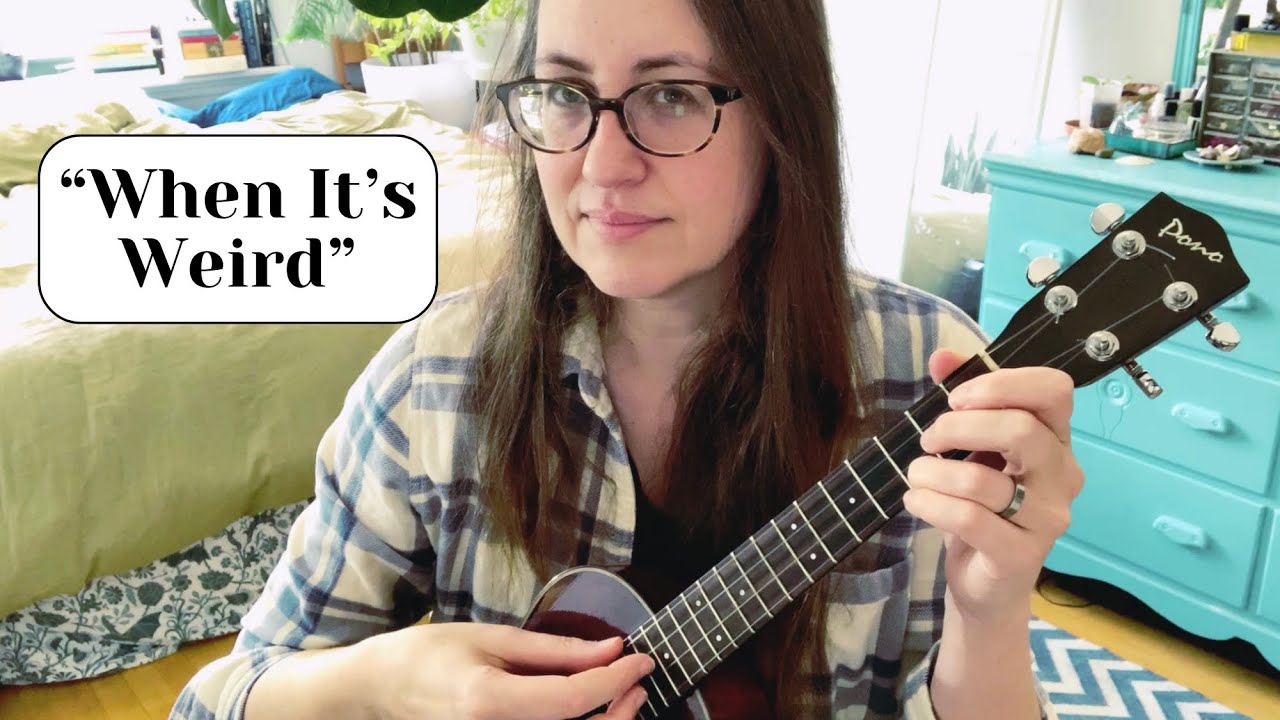 “When It’s Weird” - 100 Days of Ukulele 2024 - Day 4 (Original Song 4 ...