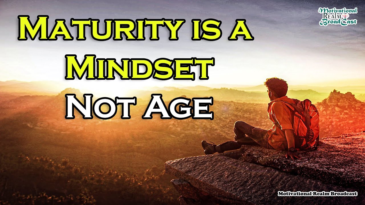 Maturity is a Mindset not age / Here are 12 signs that says you're ...