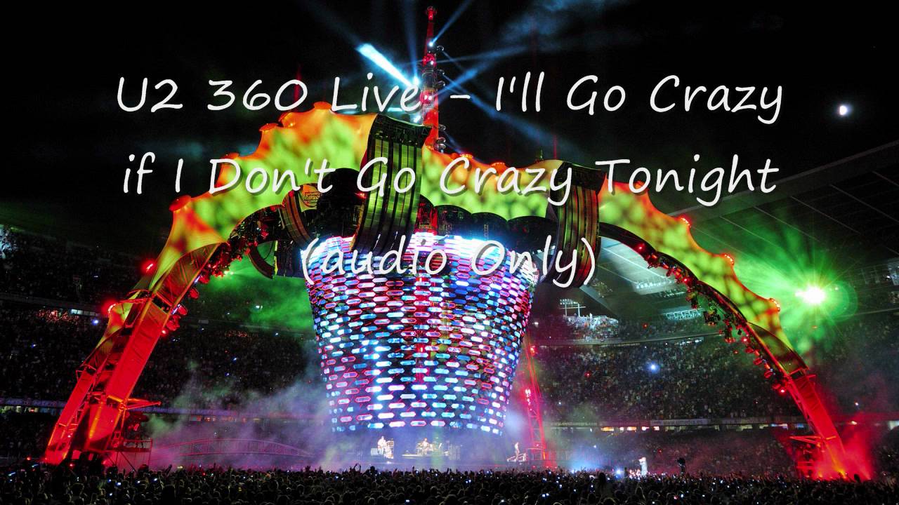 U2 360 Audio I ll Go Crazy If I Don t Go Crazy Tonight HD YouTube u2-360-audio-i-ll-go-crazy-if-i-don-t-go-crazy-tonight-hd-youtube