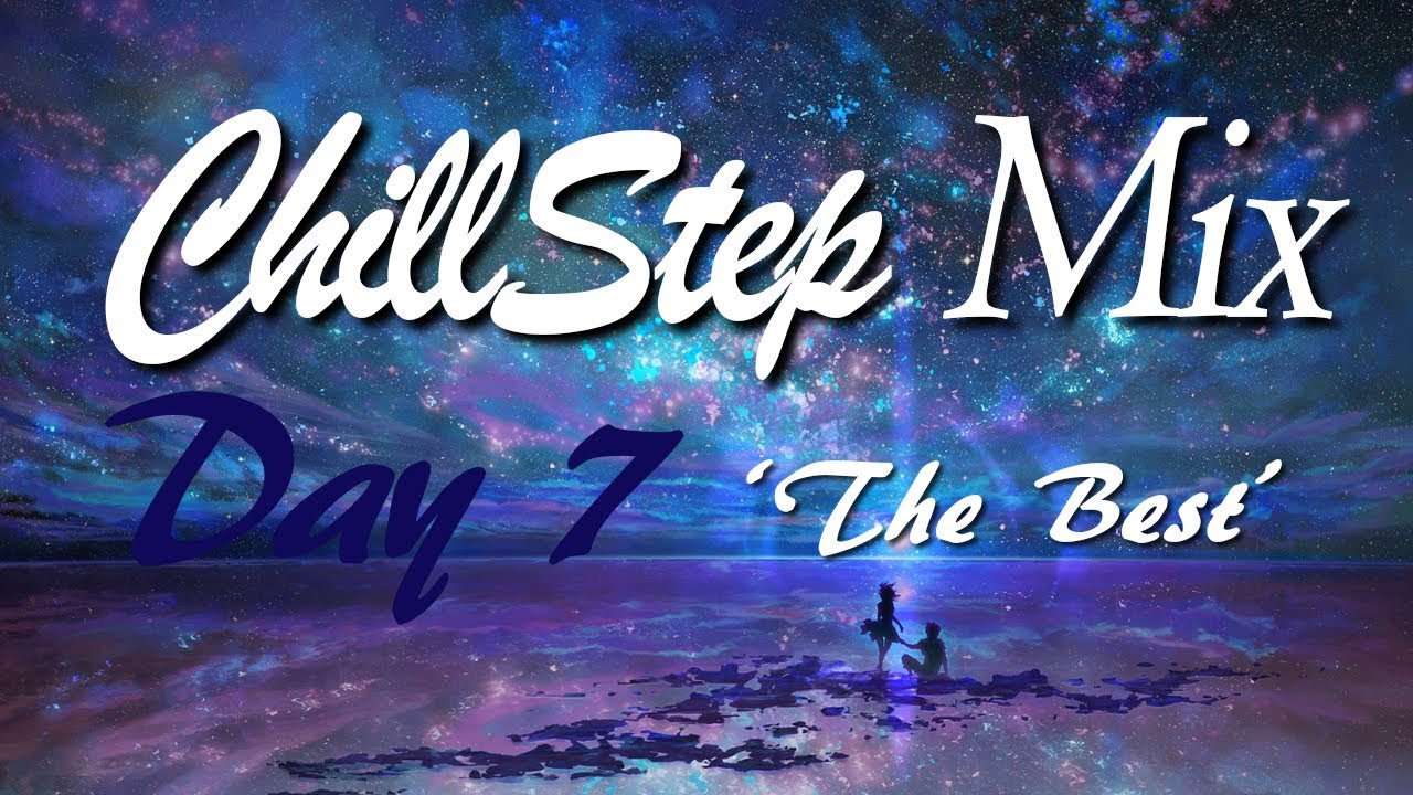 The Best ChillStep Mix / Day 7 - YouTube