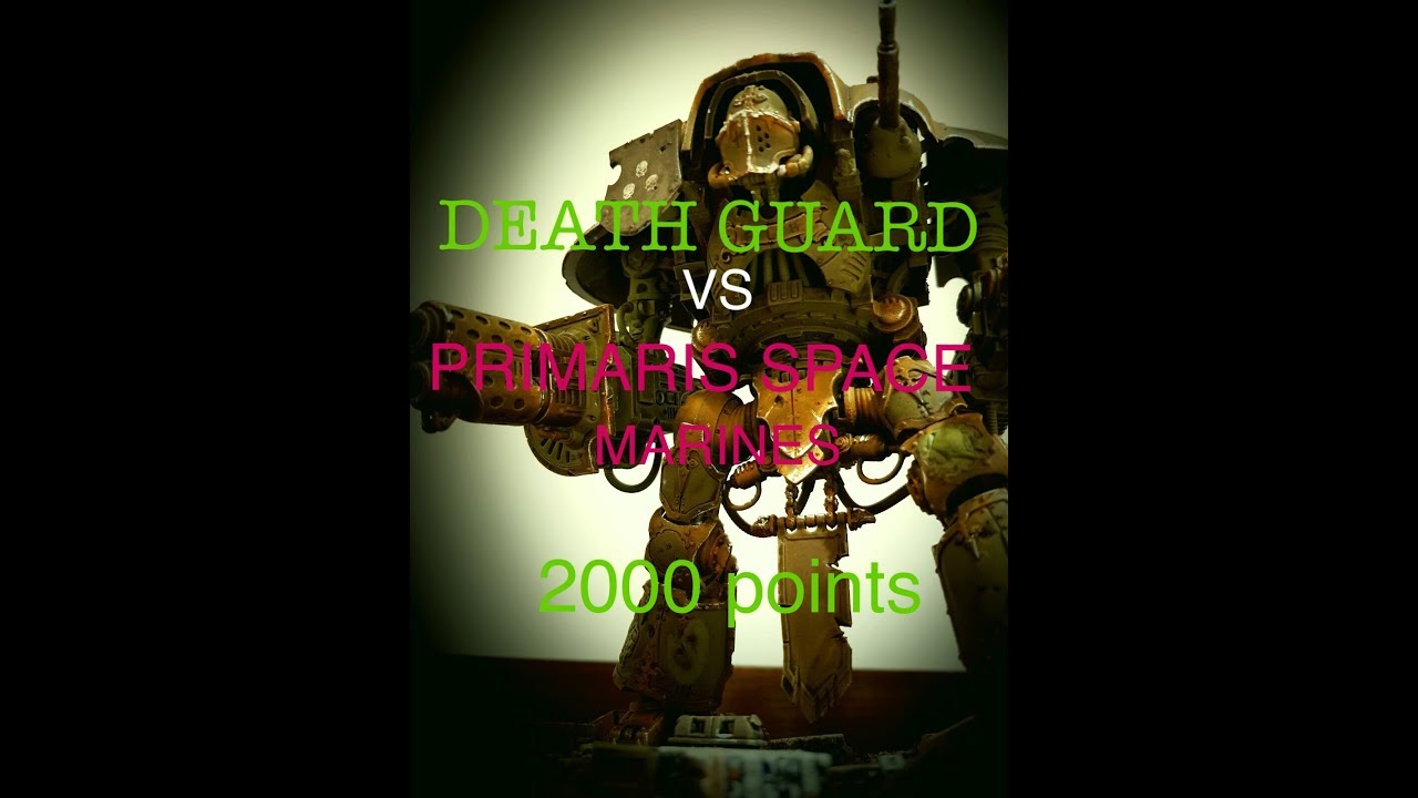 Warhammer 40k 8th edition Battle report Death Guard vs Primaris Space ...