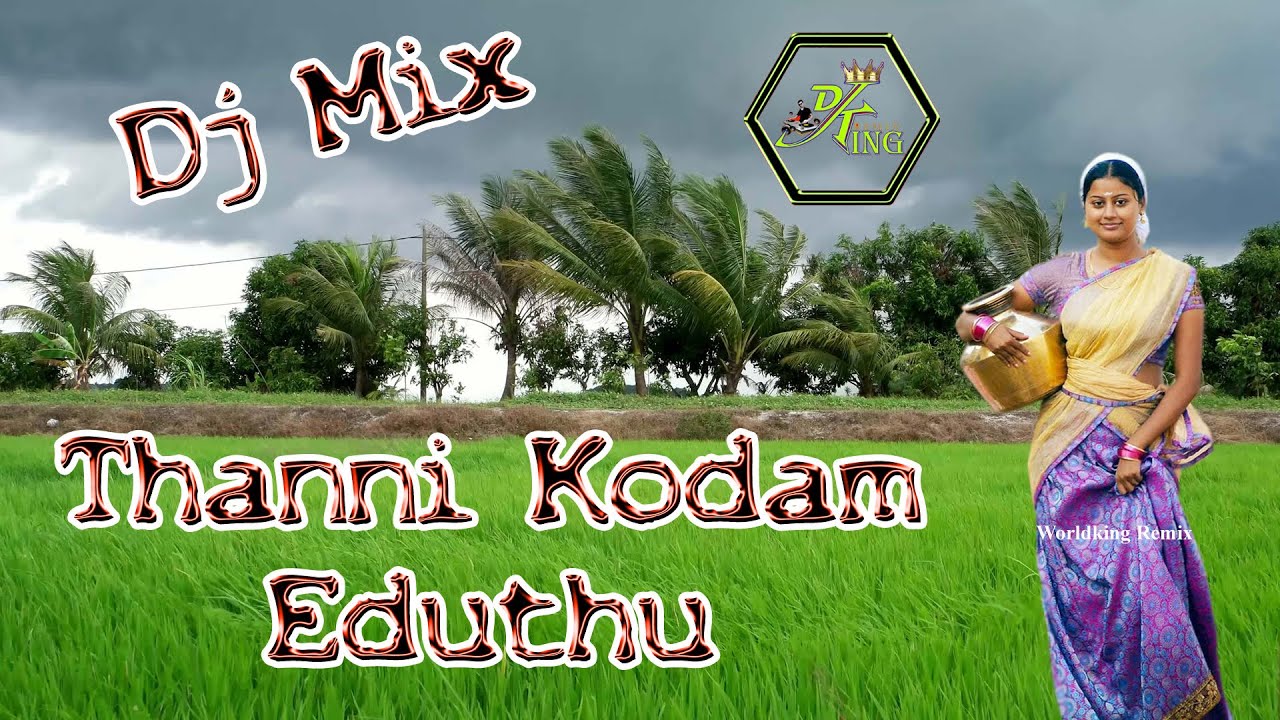 Thanni Kodam Eduthu Remix Song DJ KING vs WK-Mix 2024 #remixsong - YouTube
