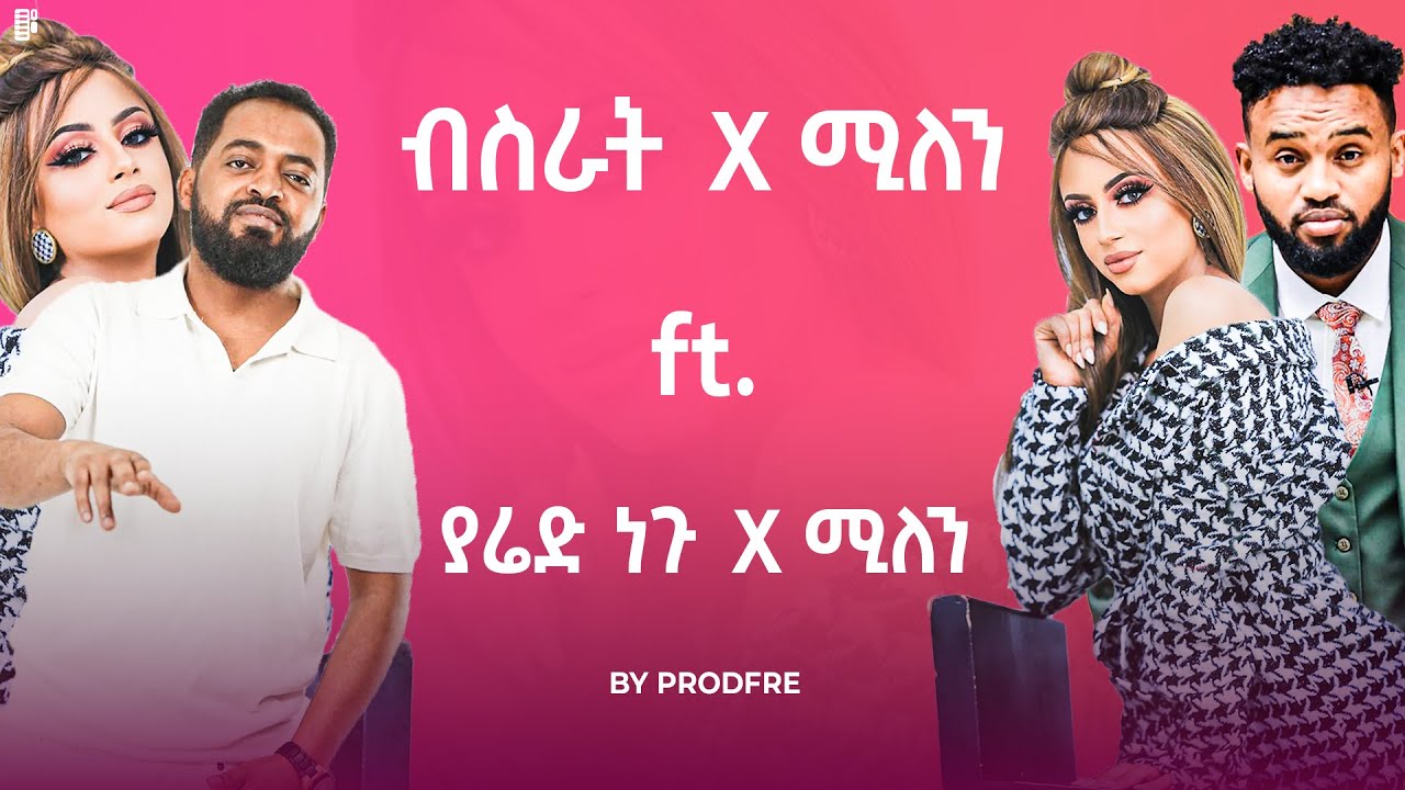 Bisrat Surafel X Millen Hailu ft. Yared Negu X Millen Hailu Mashup By ...