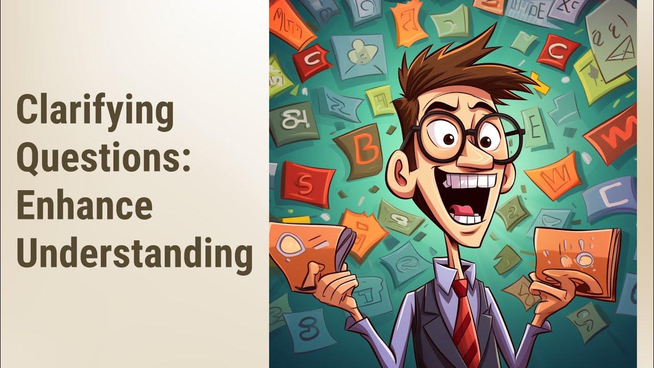 Mastering Clarifying Questions: The Key to Better Understanding - YouTube