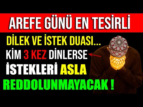 AREFE GÜNÜ EN TESİRLİ DİLEK VE İSTEK DUASI..KİM 3 KEZ DİNLERSE İSTEKLERİ ASLA REDDOLUNMAYACAK !