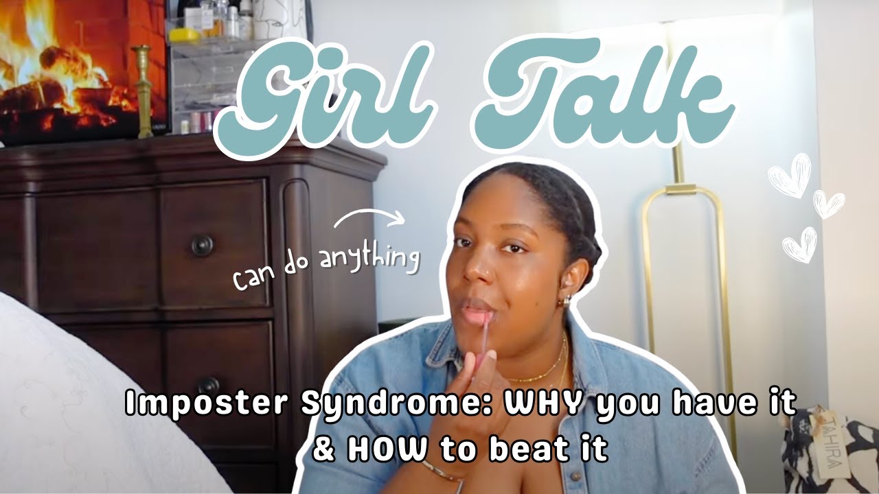 Let's Girl Talk: Imposter Syndrome, WHY you have it & HOW to Overcome ...