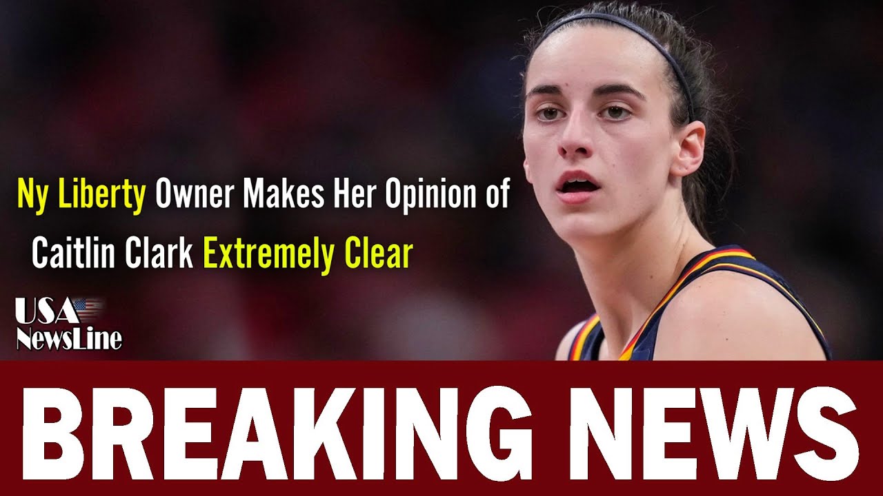 NY Liberty Owner Makes Her Opinion of Caitlin Clark Extremely Clear ...