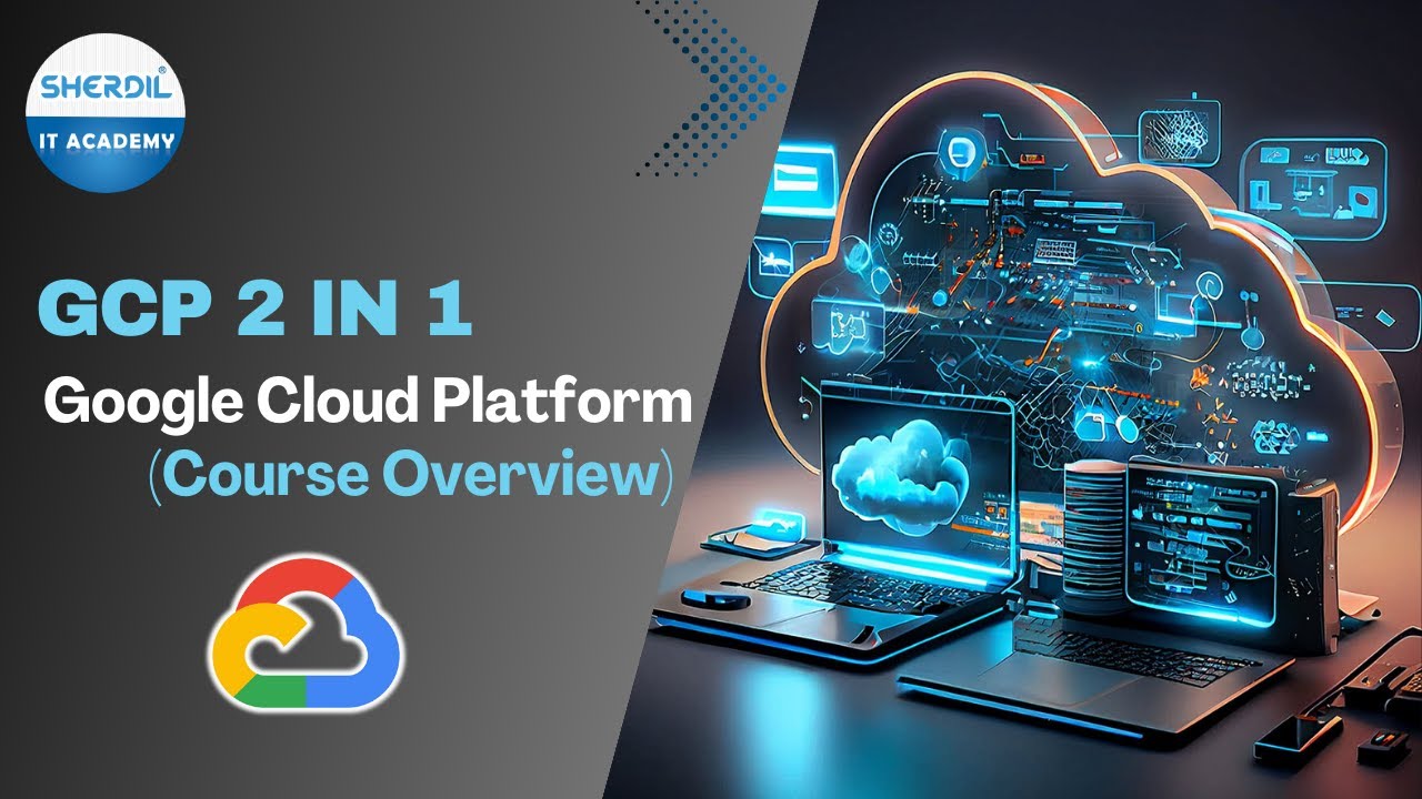 GCP 2-in-1: Google Cloud Platform Course Overview| Sherdil IT Academy - YouTube
