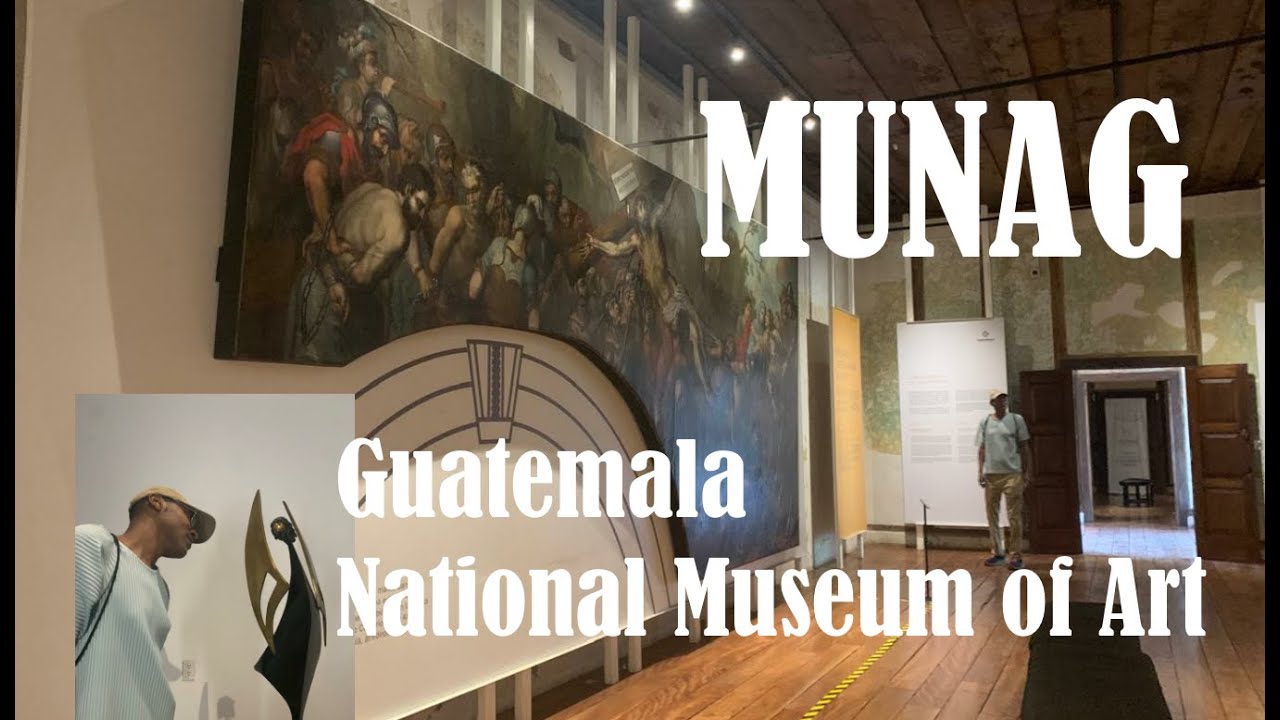 MUNAG Guatemala National Museum of Art 2024 - YouTube