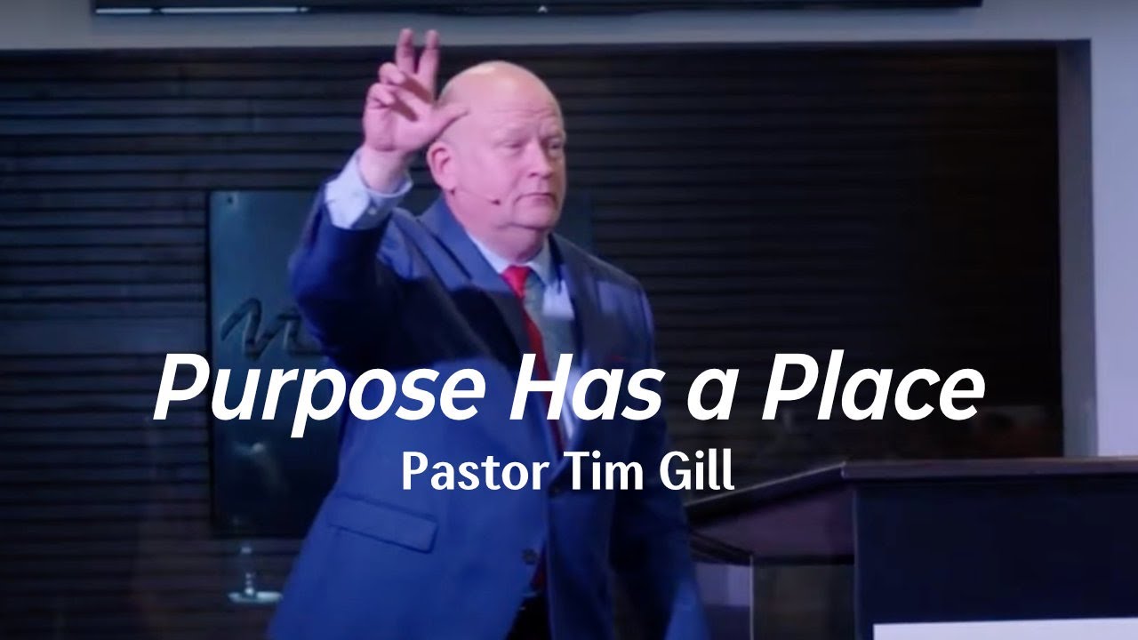 Purpose Has a Place | Pastor Tim Gill - YouTube