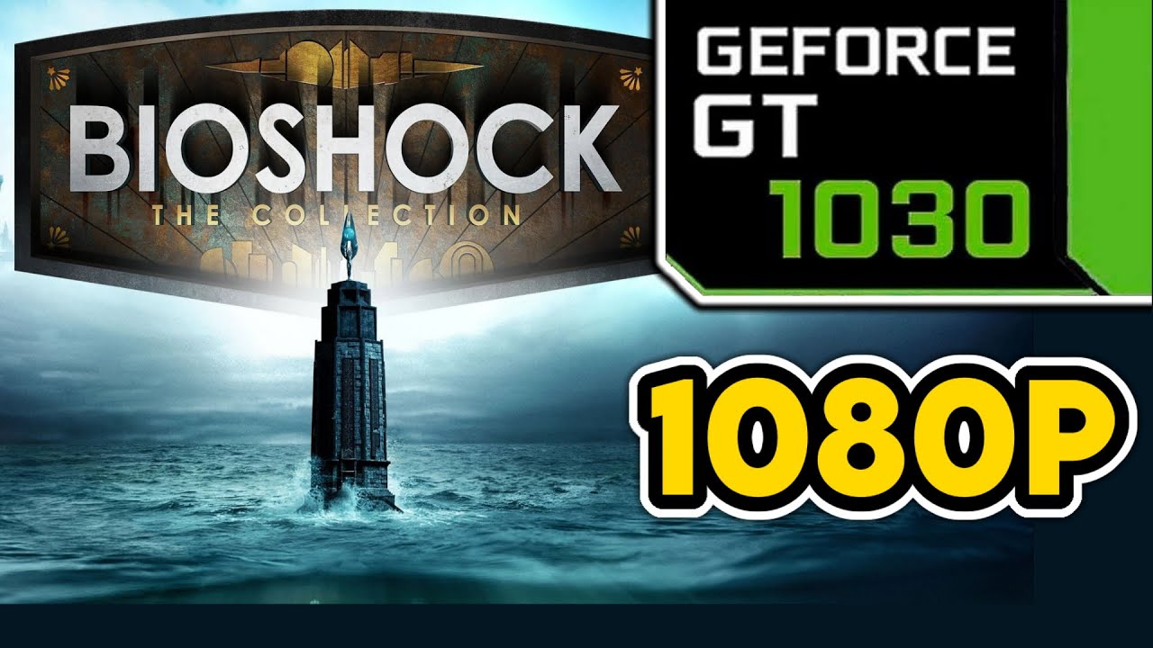 BioShock The Collection || GT 1030 + i3 7100 Performance Test || 1080p ...