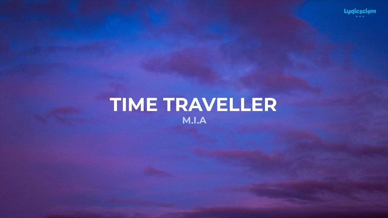 Time Traveller - M.I.A (Lyrics) - YouTube Music