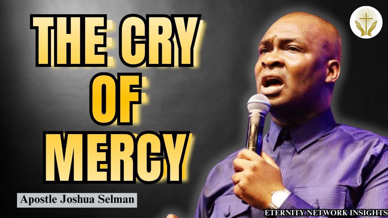 THE CRY OF MERCY: ANSWERING GOD'S CALL FOR HELP || APOSTLE JOSHUA ...
