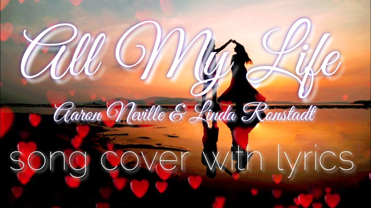 All My Life - Aaron Neville & Linda Ronstadt (Song Cover with Lyrics ...