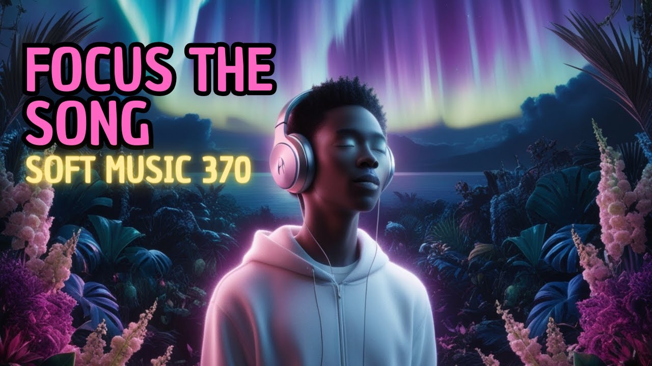 Focus the song - Soft music 370 - YouTube