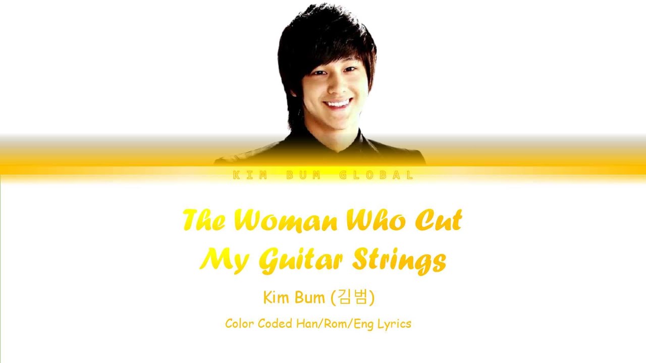 [HAN|ROM|ENG] KIM BUM (김범) - THE WOMAN WHO CUT MY GUITAR STRINGS / 내 ...