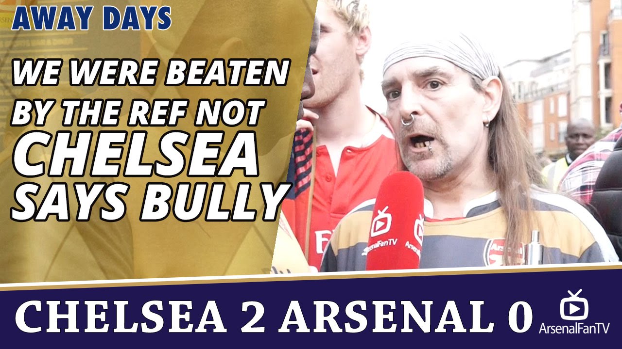 We Were Beaten By The Ref Not Chelsea says Bully | Chelsea 2 Arsenal 0 ...