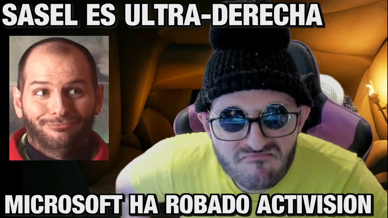 SASEL ES UN FASCISTA Y MICROSOFT HA ROBADO ACTIVISION BLIZZARD CON SU ...