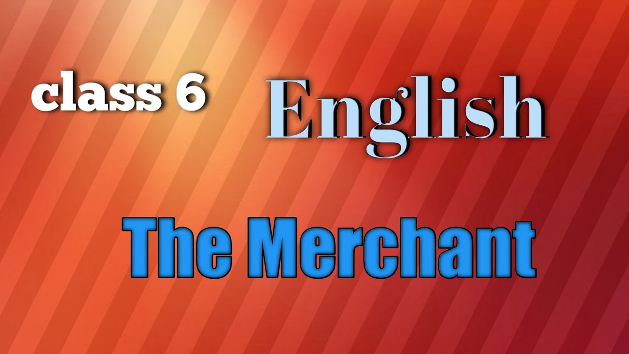 Class 6 English, Merchant (poem) - YouTube