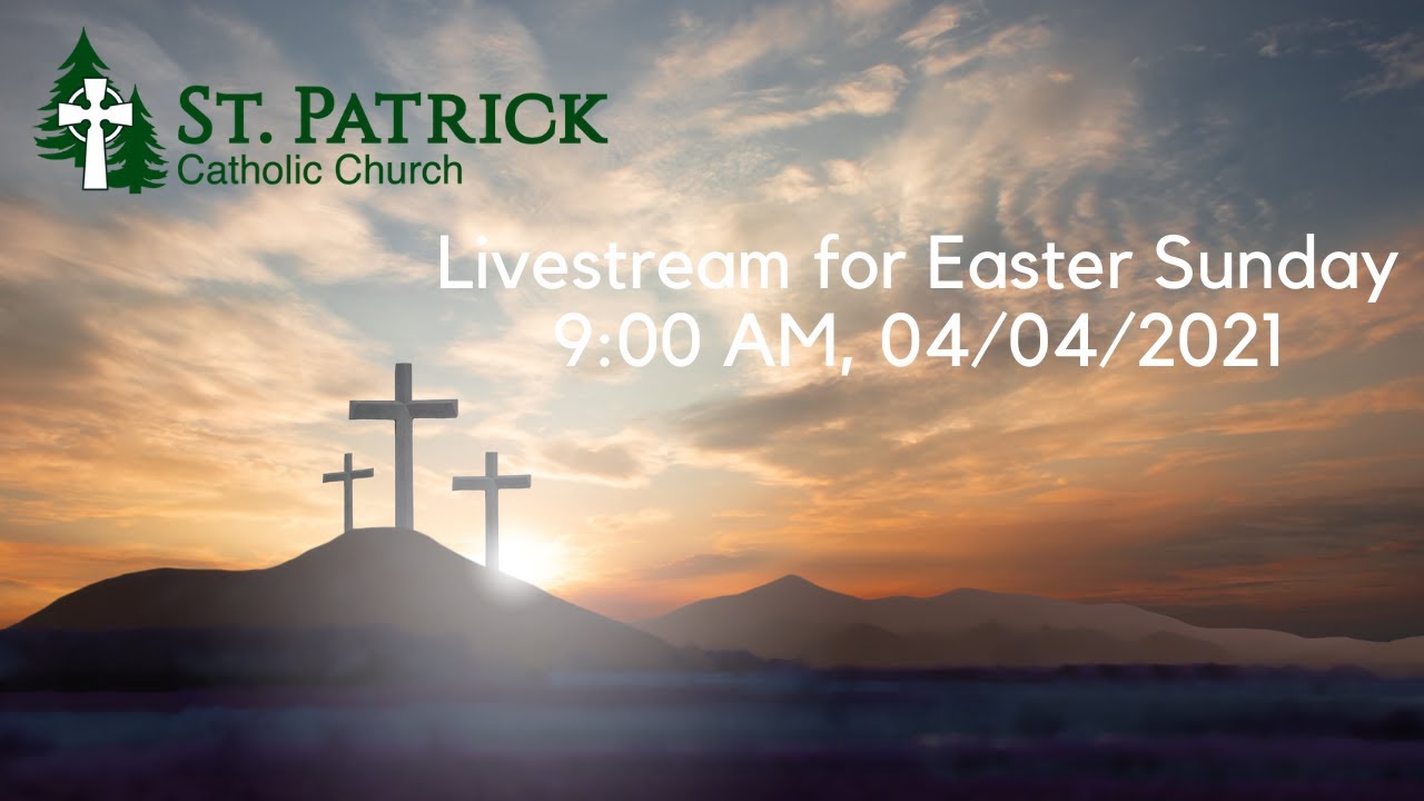 St. Patrick's Live Streaming Mass for Easter Sunday, 04/04/21 at 9 AM ...