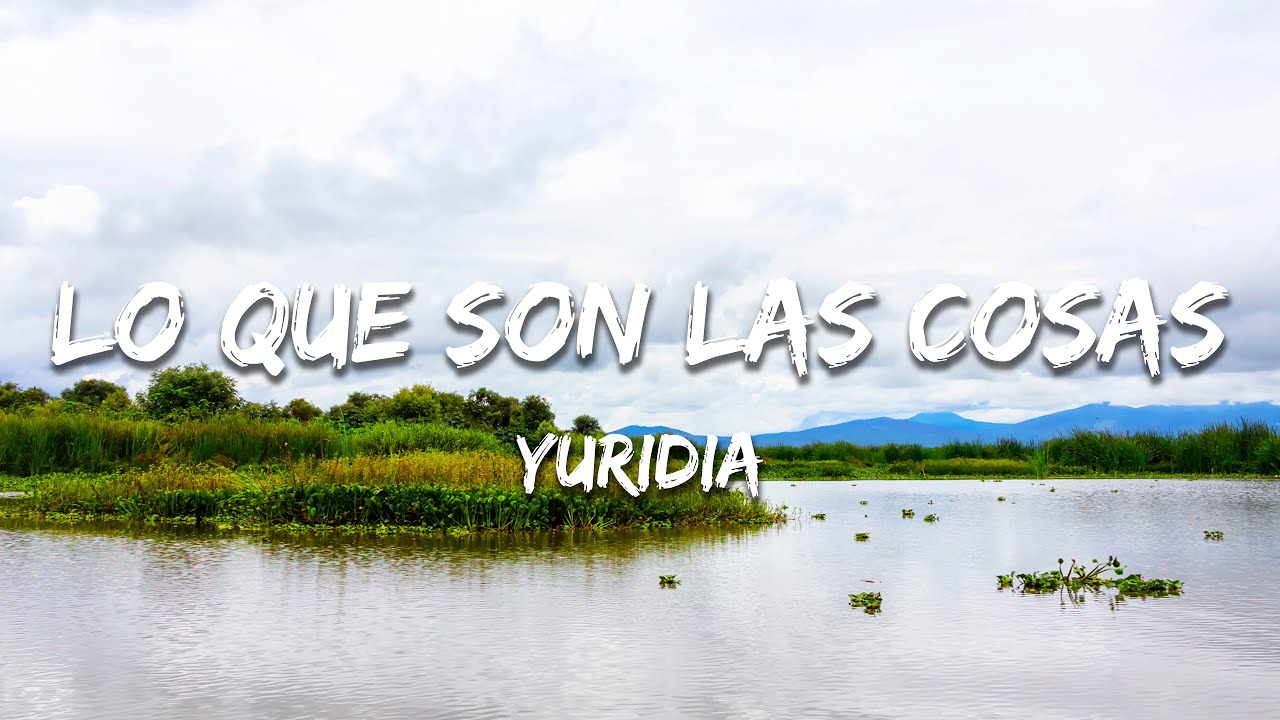 Yuridia - Lo Que Son las Cosas (Texto/Lyrics) - YouTube