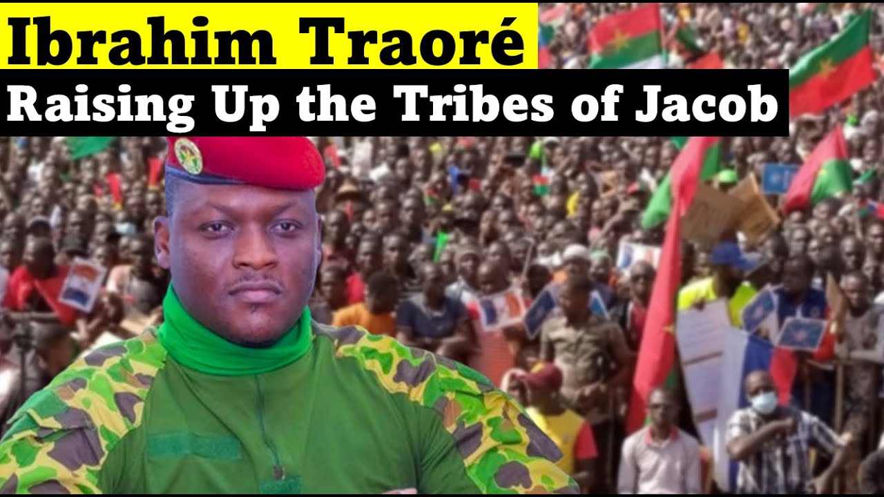 IBRAHIM TRAORE RAISING UP THE TRIBES OF JACOB - YouTube