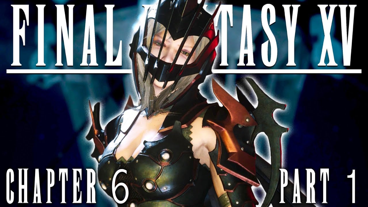 Final Fantasy XV (15) Gameplay Walkthrough | Chapter 6: A Way Forward ...
