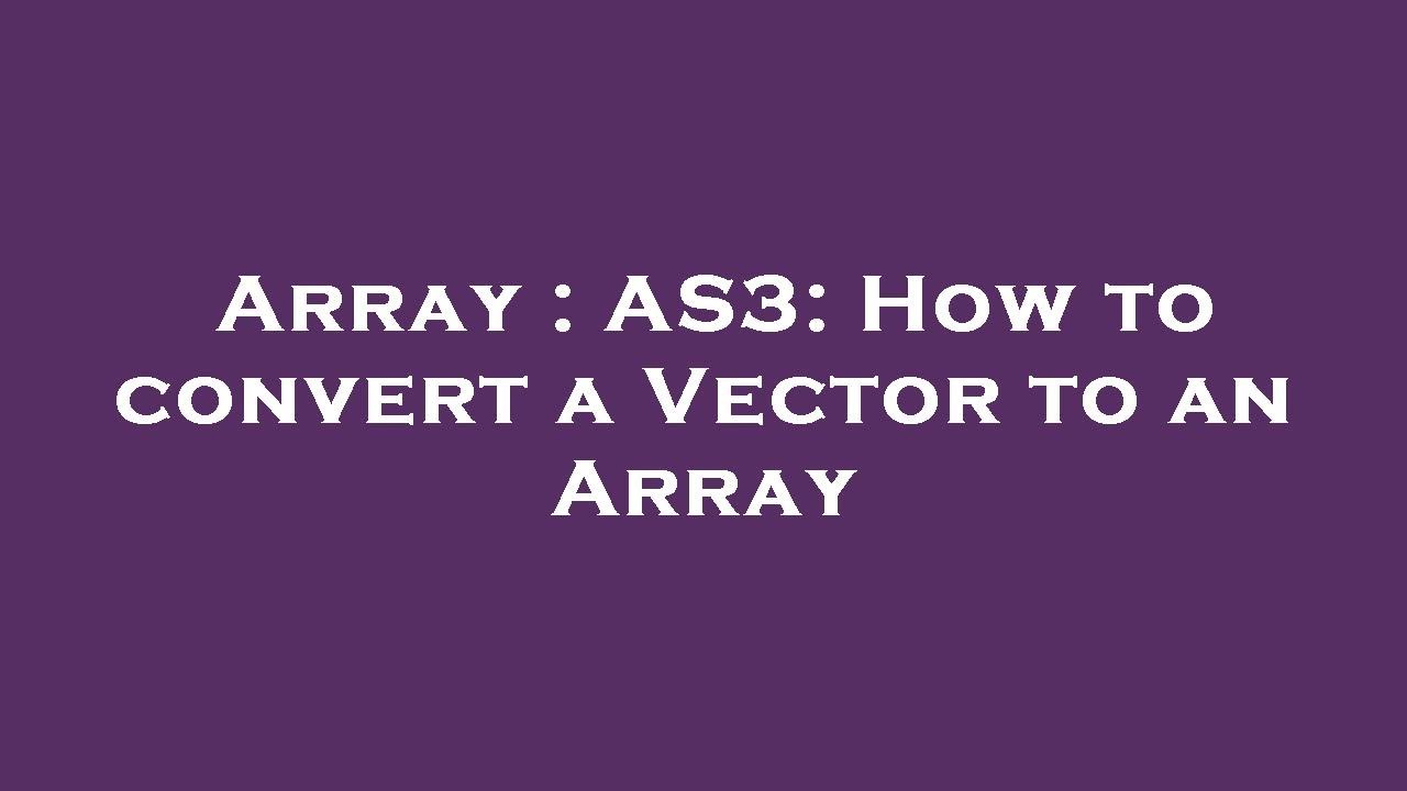 Array As3 How To Convert A Vector To An Array Youtube