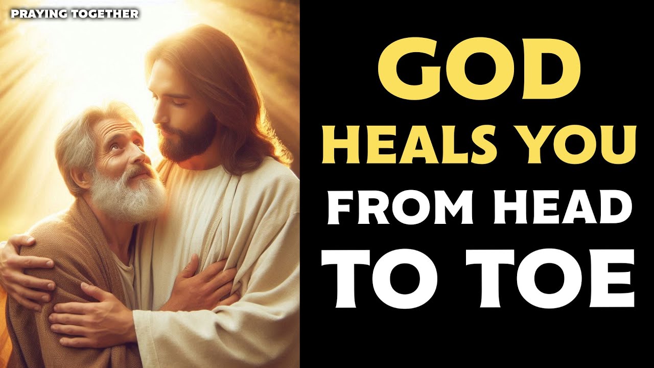GOD HEALS YOU FROM HEAD TO TOE | MIRACULOUS HEALING PRAYER - YouTube