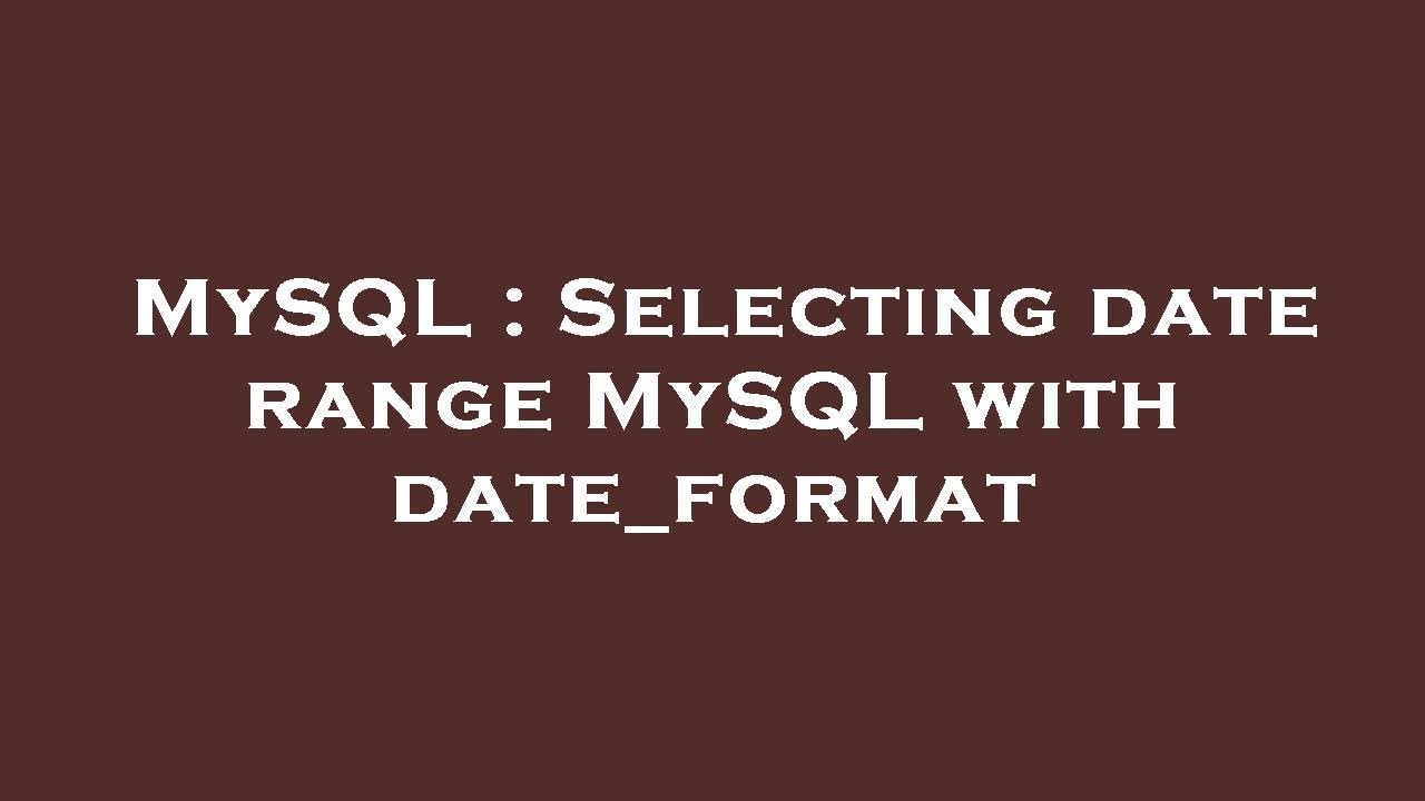 Mysql Selecting Date Range Mysql With Dateformat Youtube 2935