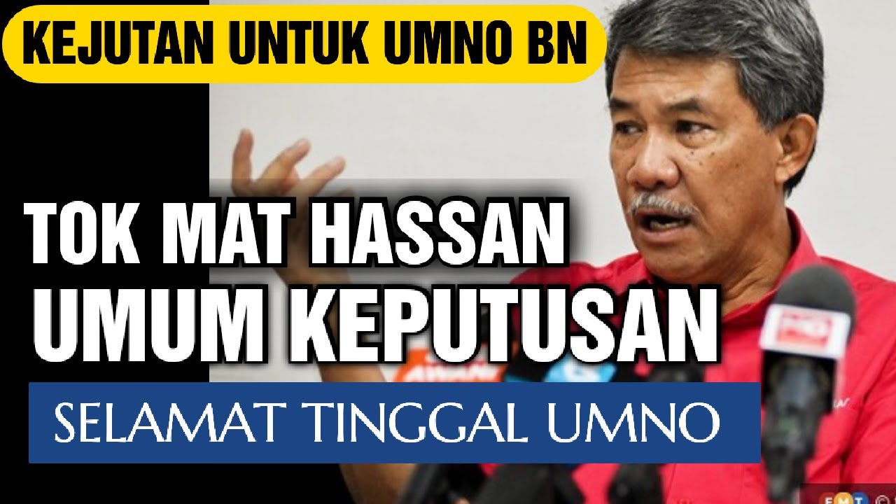 TOK MAT HASSAN UMUM KEPUTUSAN KEJUTKAN SELURUH UMNO DAN BARISAN ...