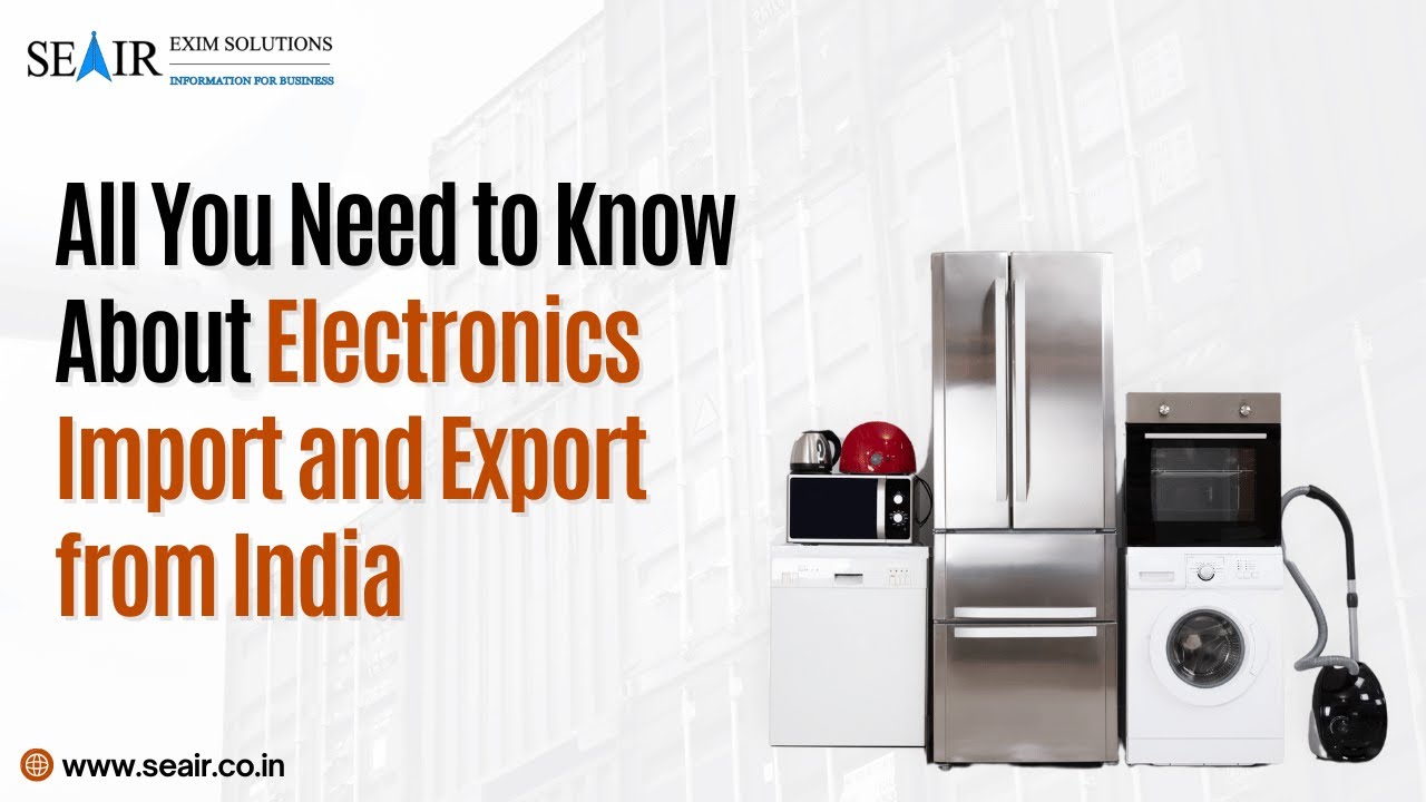 All You Need to Know About Electronics Import and Export from India ...