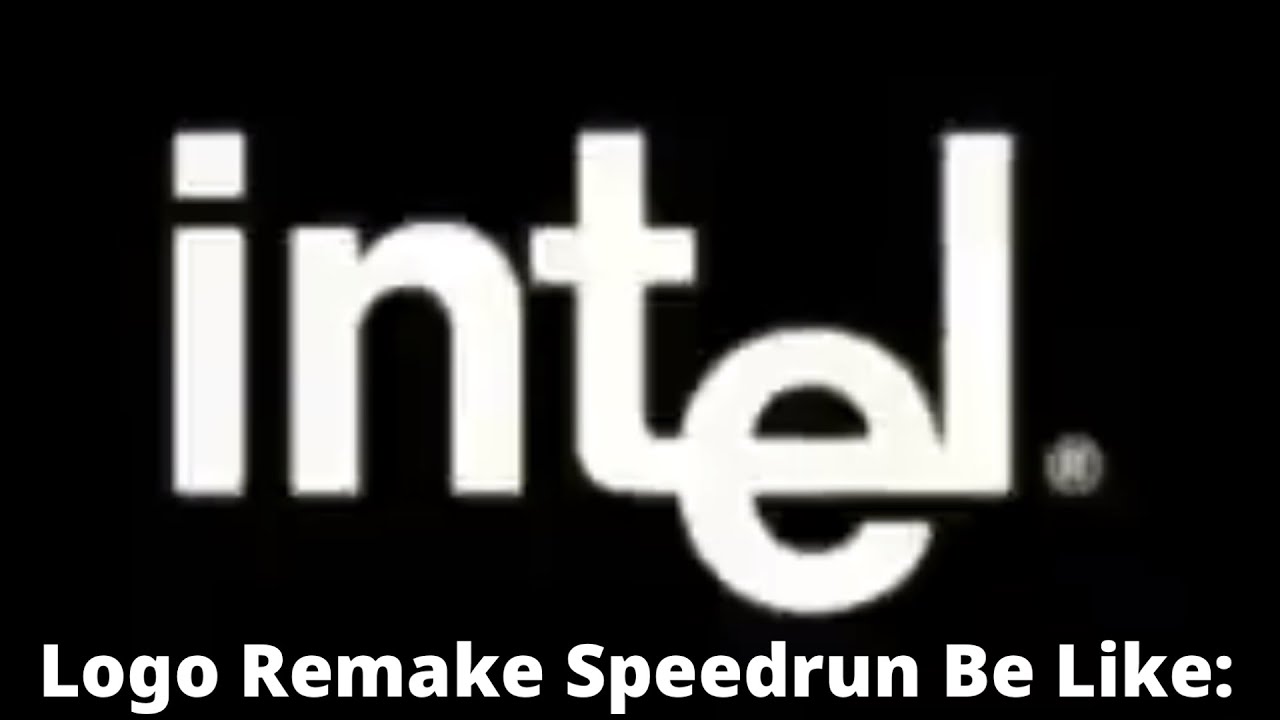 Intel Logo Remake Speedrun Be Like: - YouTube
