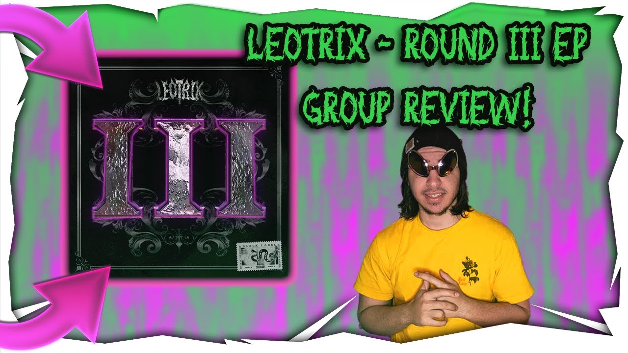 Leotrix - Round III EP GROUP REVIEW! - YouTube