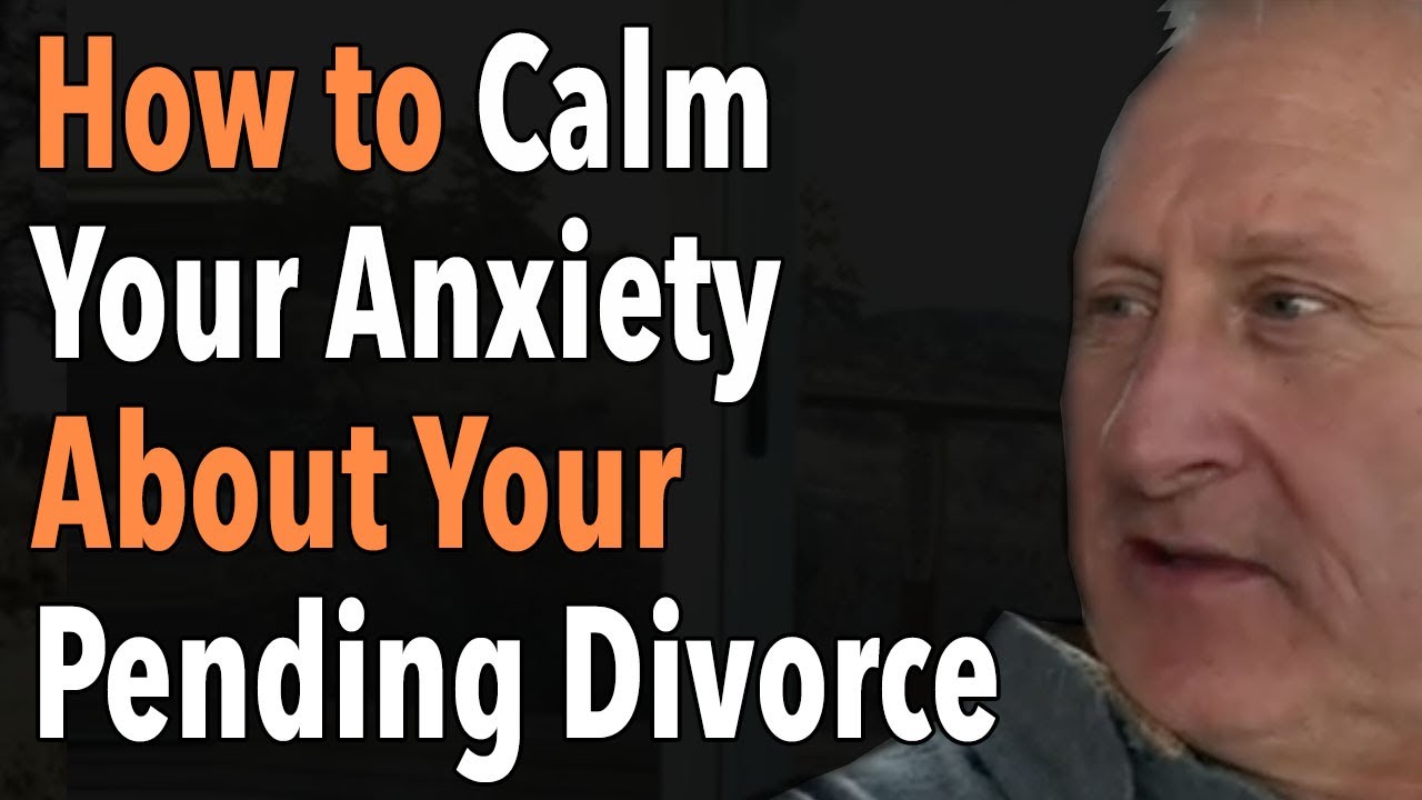 How To Calm Your Anxiety About Your Pending Divorce - YouTube