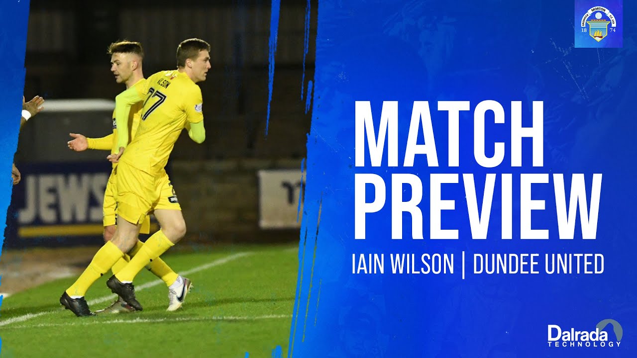 Greenock Morton | Iain Wilson | Dundee United Preview - YouTube