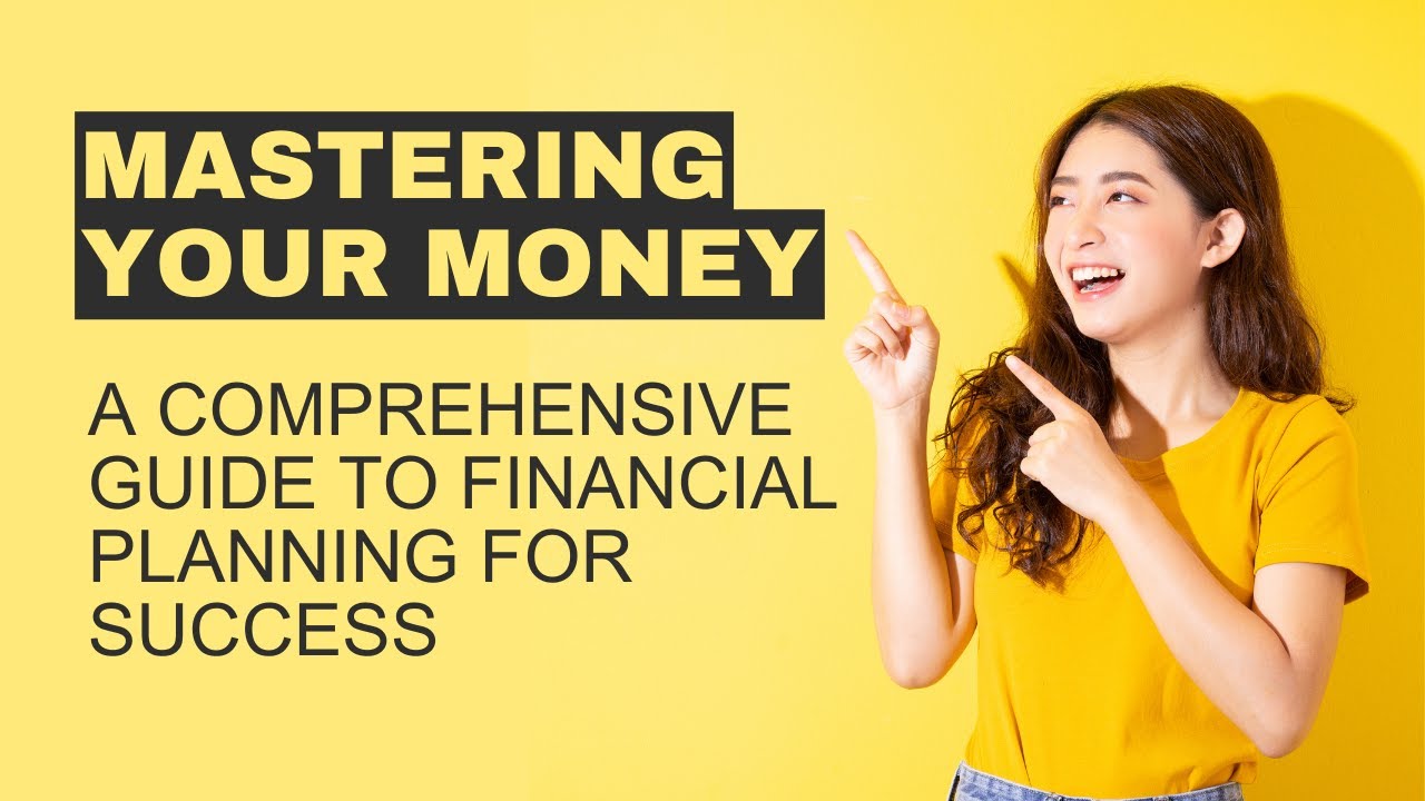 Mastering Your Money A Comprehensive Guide to Financial Planning for ...