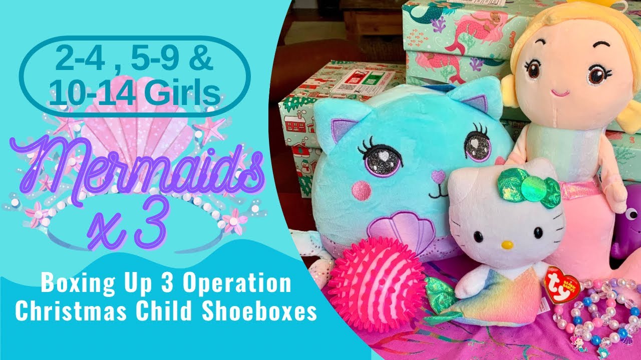 Operation Christmas Child | Packing Up 3 Mermaid Shoeboxes | 2-4, 5-9 ...