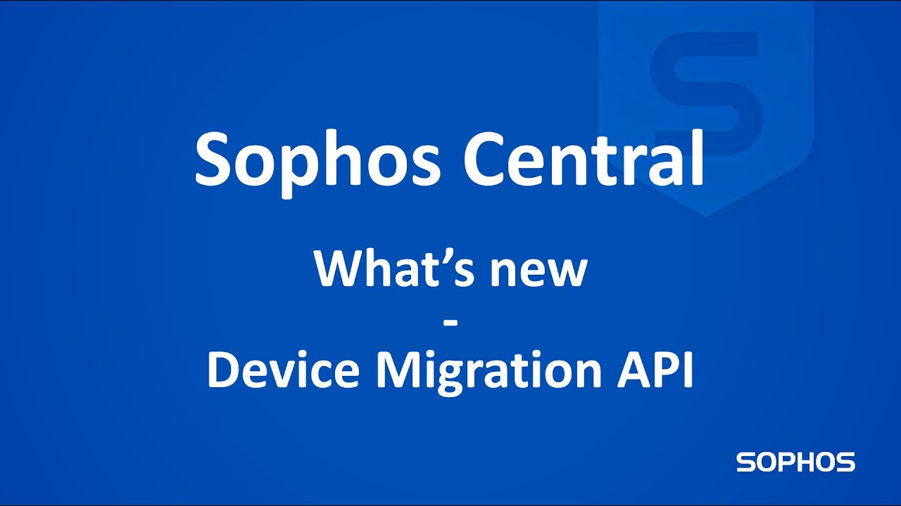 What's new in Sophos Central - Device Migration API - YouTube