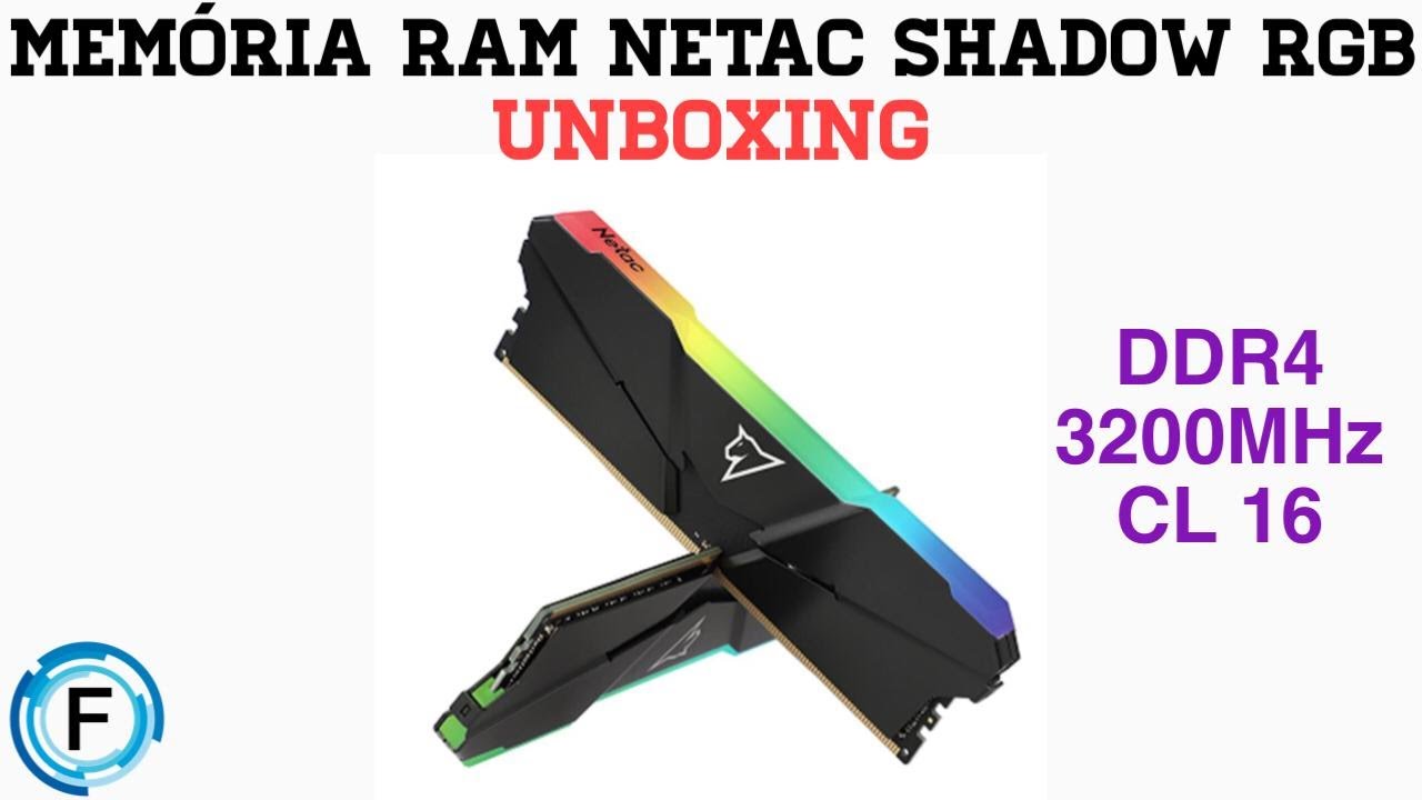 MEMORIA RAM NETAC SHADOW RGB - UNBOXING E TESTES - YouTube