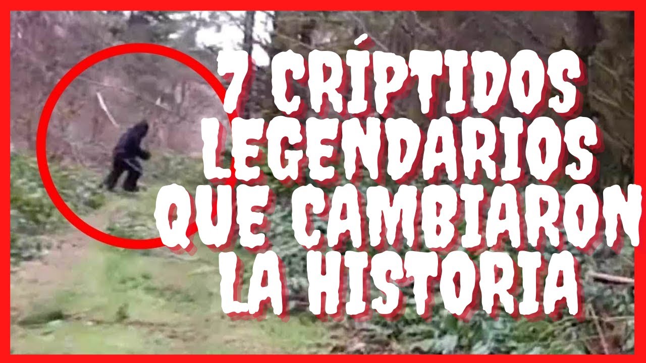 7 Críptidos Legendarios que cambiaron la historia del Mundo - YouTube