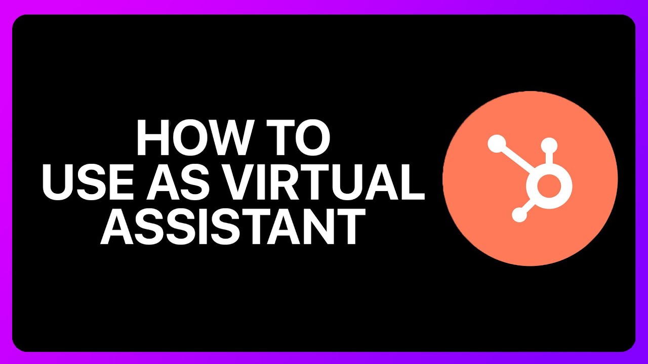 How To Use HubSpot As A Virtual Assistant Tutorial - YouTube