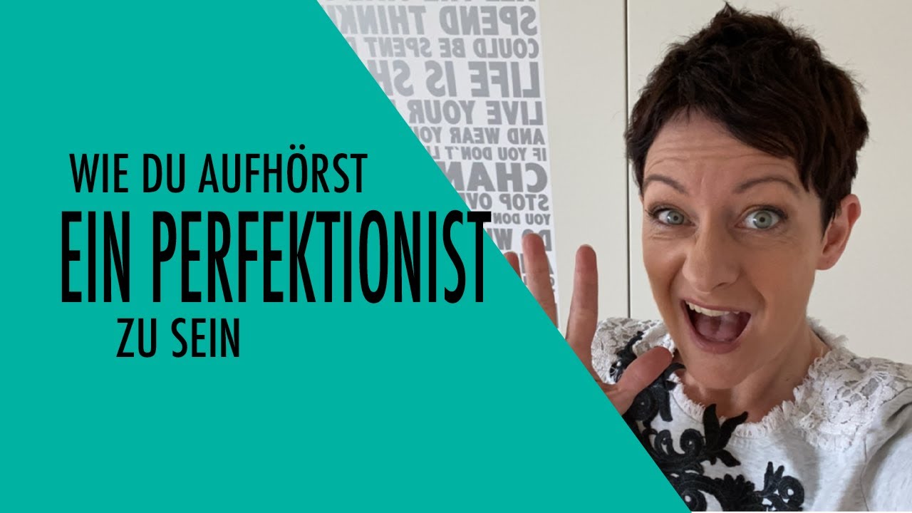 Perfektionismus überwinden | So hörst du auf, ein Perfektionist zu sein ...