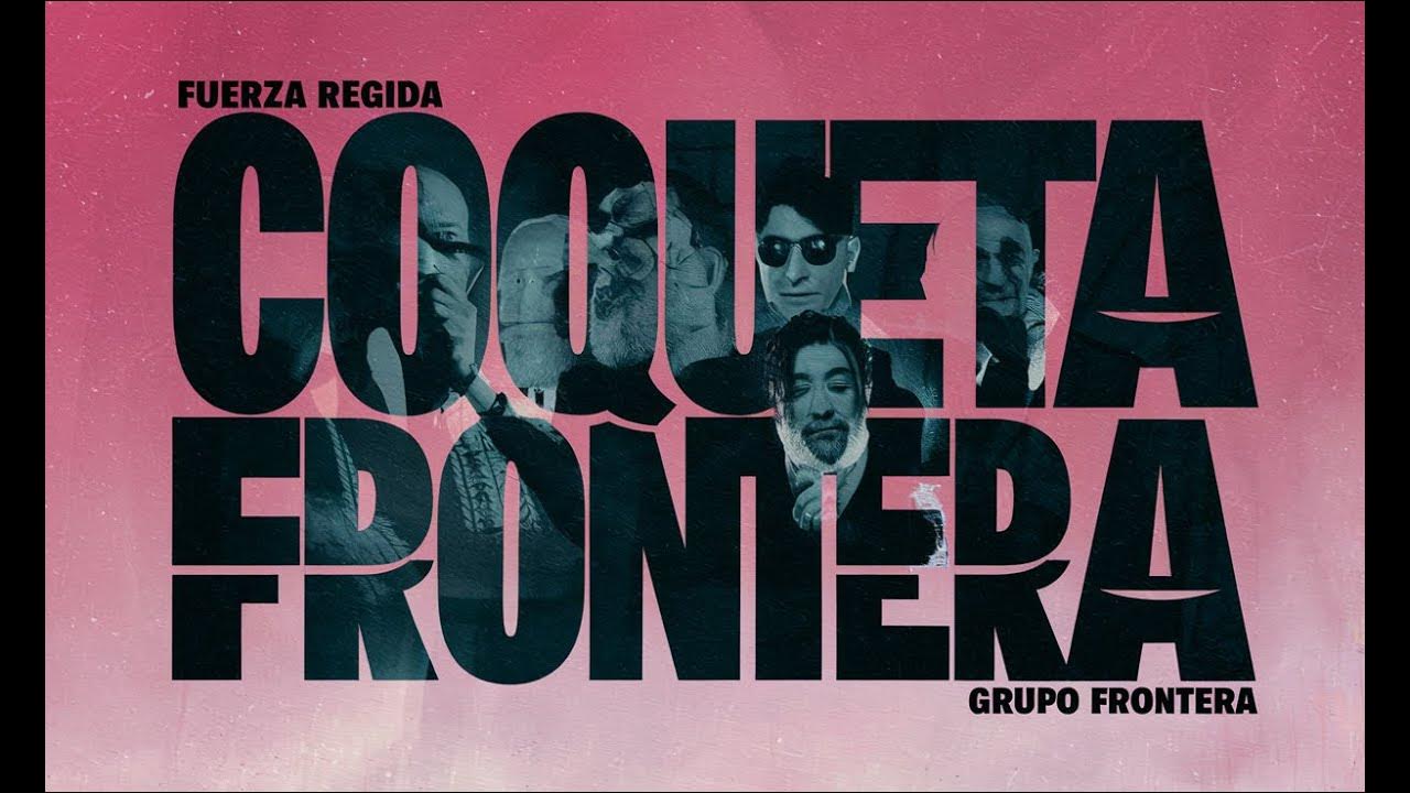 Fuerza Regida, Grupo Frontera - Coqueta (Lyrics /REMIX) - YouTube