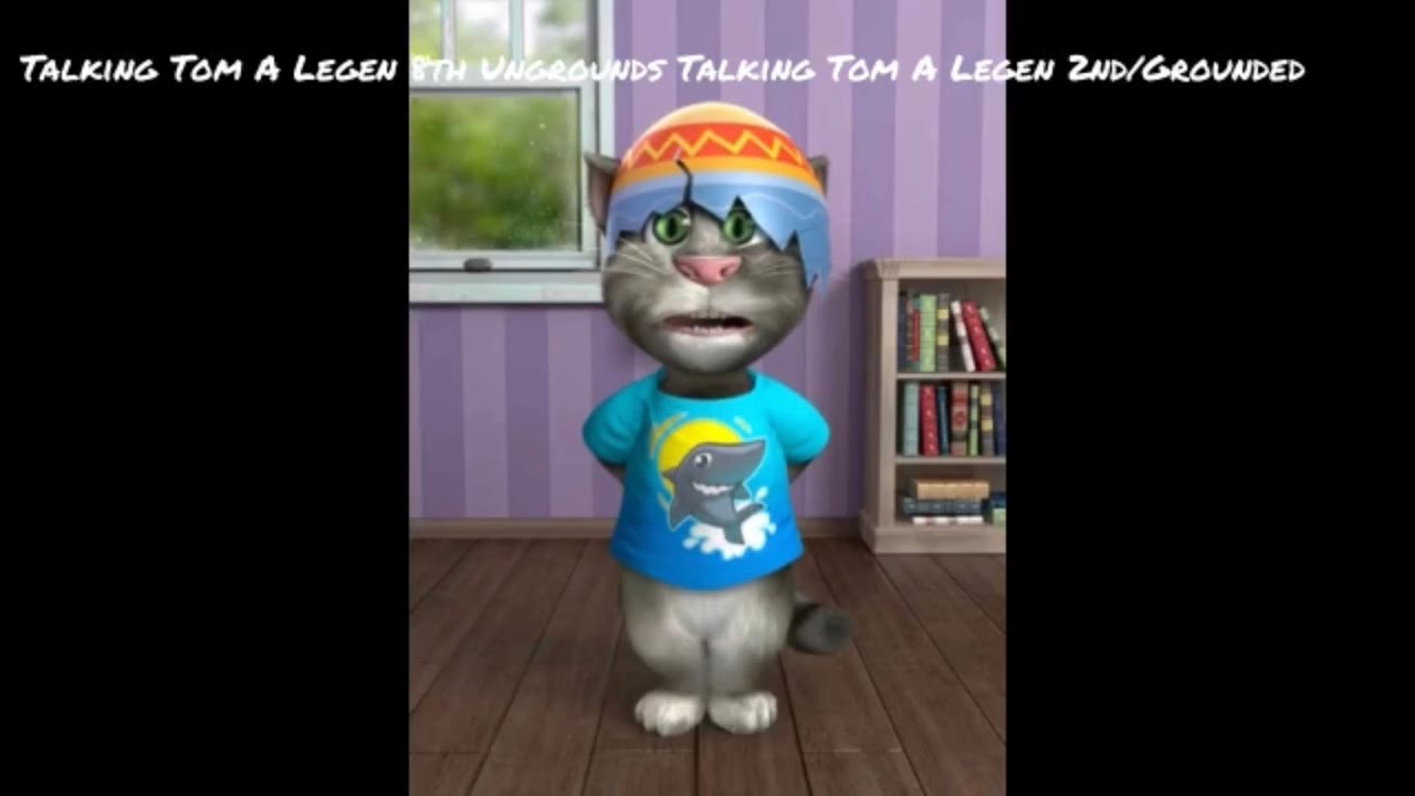 Talking Tom A Legen 8th Ungrounds Talking Tom A Legen 2nd/Grounded ...