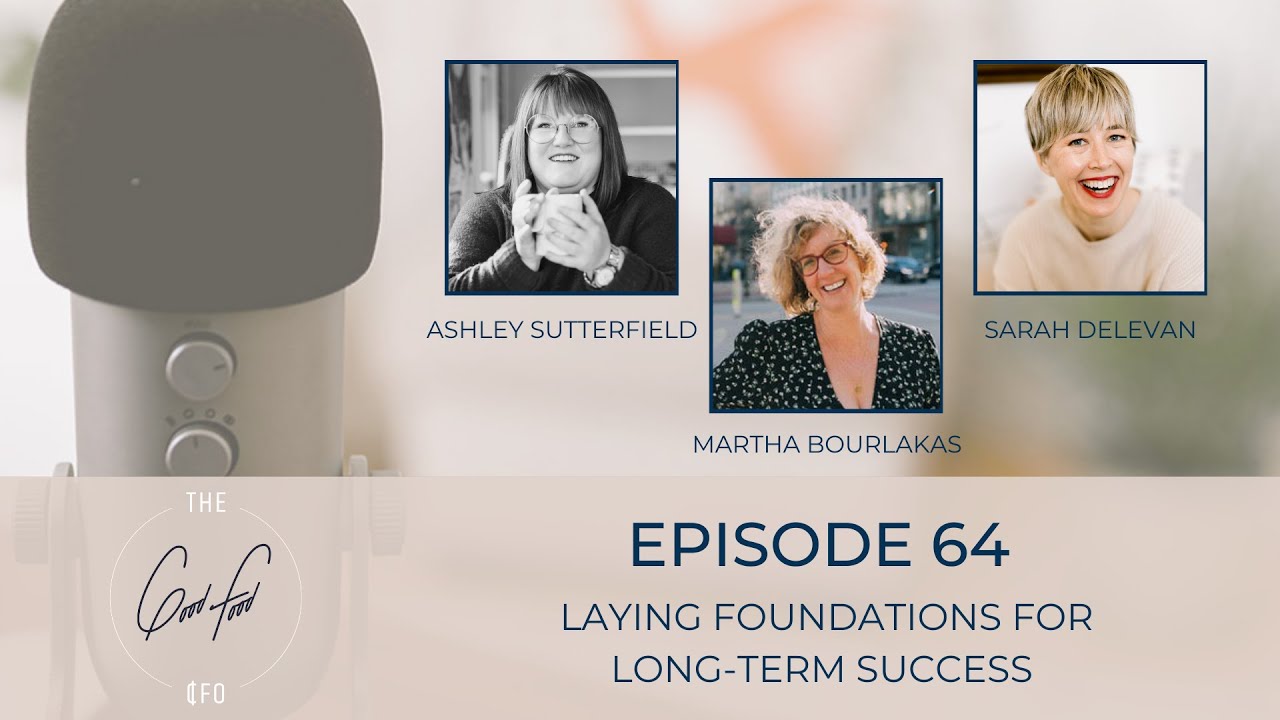The Good Food CFO Podcast Ep. 64 :: Laying Foundations for Long-Term ...