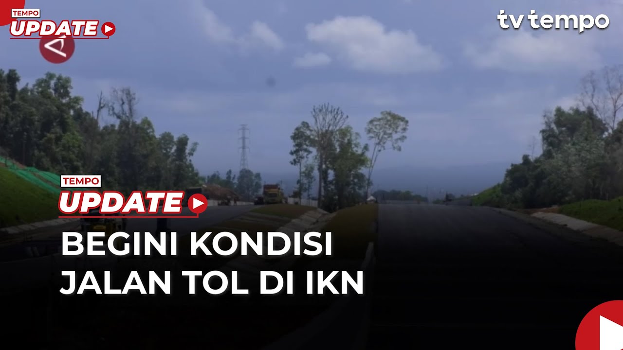 Melihat Pembangunan Jalan Tol di IKN, Jadi Proyek Konektivitas - YouTube