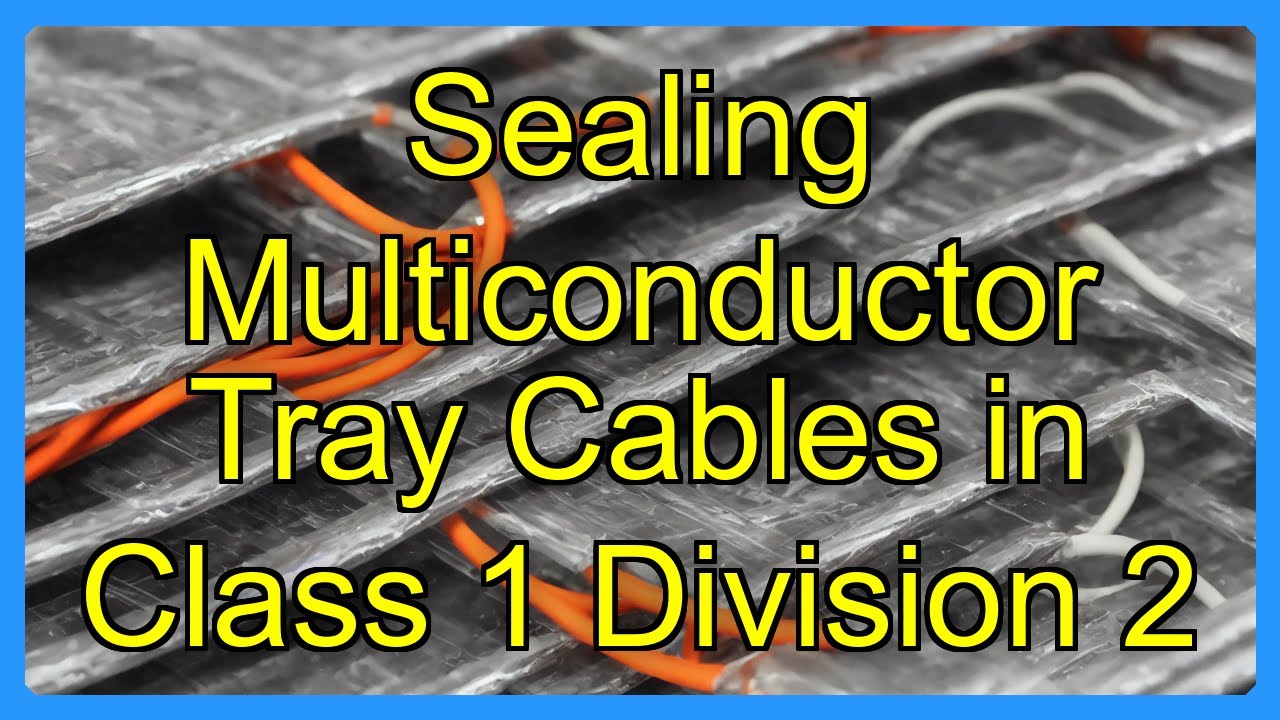 Sealing Multiconductor Tray Cables in Class 1 Division 2 - YouTube
